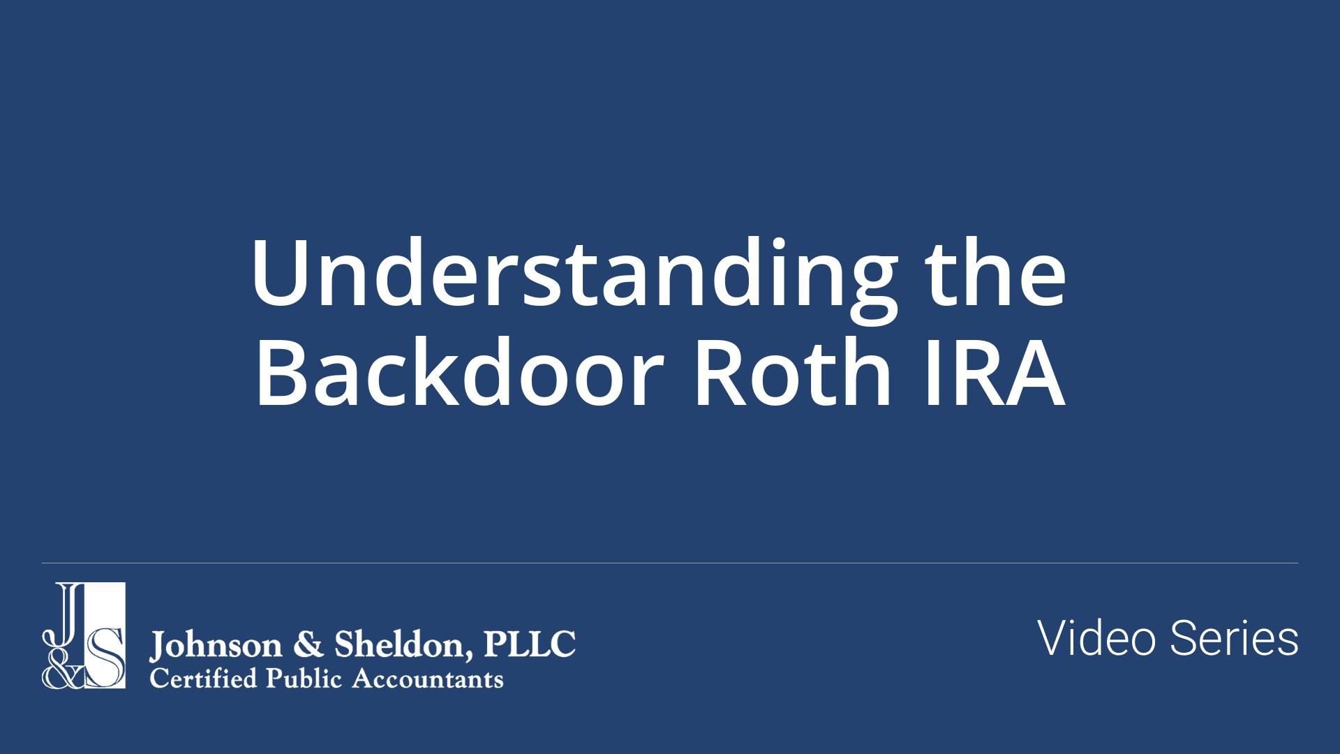 Understanding the Backdoor Roth IRA - Johnson & Sheldon