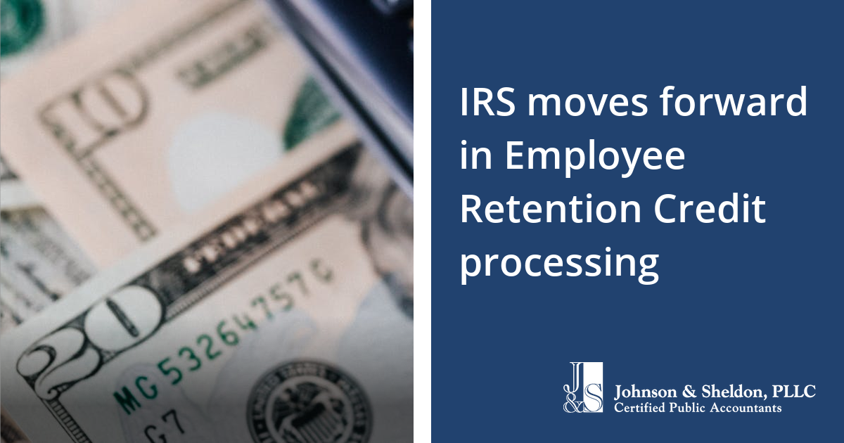 IRS moves forward in Employee Retention Credit processing - Johnson ...