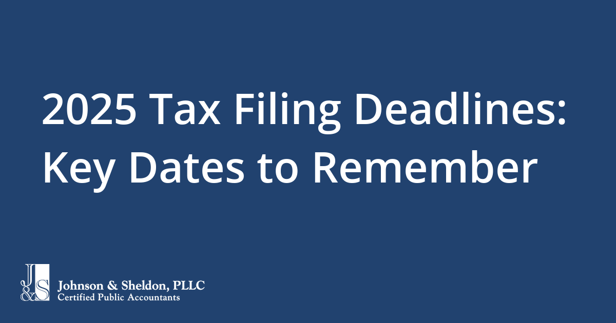2025 Tax Filing Deadlines: Key Dates to Remember - Johnson & Sheldon