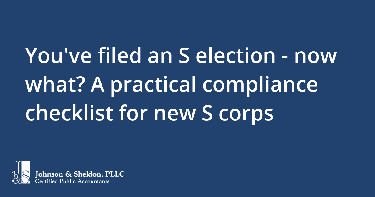 You've filed an S election - now what? A practical compliance checklist ...